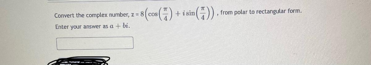 Solved Convert the complex number, z = 8 cos Enter your | Chegg.com