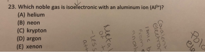 Solved 23. Which noble gas is isoelectronic with an aluminum | Chegg.com