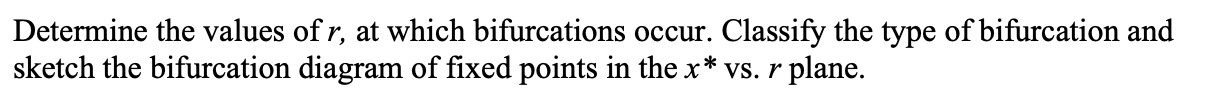 Solved Determine the values of r, at which bifurcations | Chegg.com