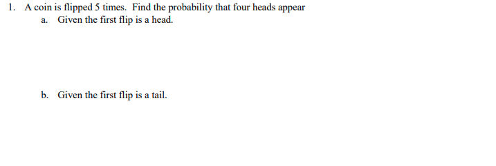 Solved 1. A coin is flipped 5 times. Find the probability | Chegg.com