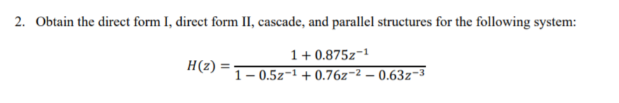 Solved 2. Obtain the direct form I, direct form II, cascade, | Chegg.com