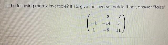 Solved Is the following matrix invertible? If so, give the | Chegg.com