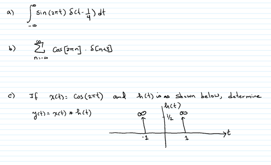 Solved a) ∫−∞∞sin(2πt)δ(t−41)dt b) ∑n=−∞∞cos[2πn]⋅δ[n+3] c) | Chegg.com