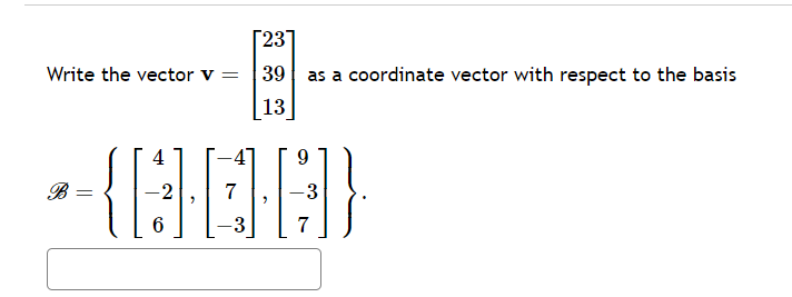 Solved Write the vector v=⎣⎡233913⎦⎤ as a coordinate vector | Chegg.com