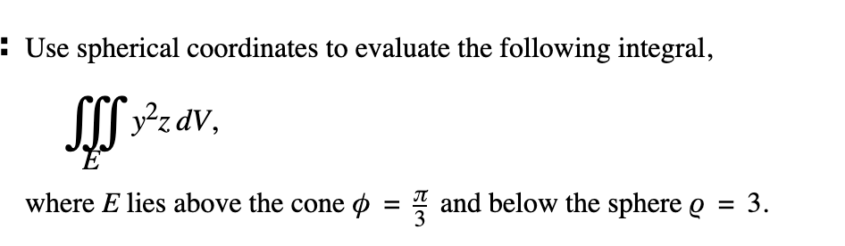 Solved : Use spherical coordinates to evaluate the following | Chegg.com