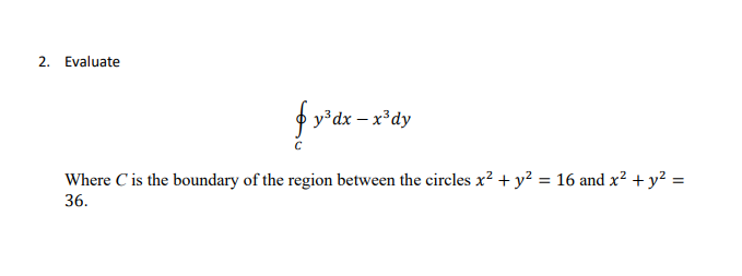 Solved Evaluate ∮ 𝑦 3𝑑𝑥 − 𝑥 3𝑑𝑦 𝐶 Where C is the | Chegg.com