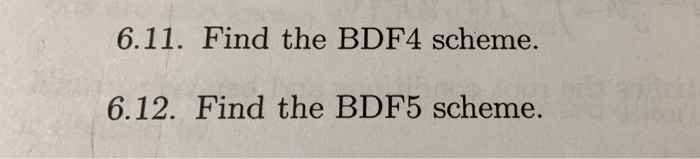 Solved 6.11. Find the BDF4 scheme. 6.12. Find the BDF5 | Chegg.com