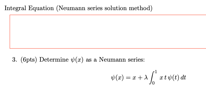 Solved Integral Equation (Neumann series solution method) 3. | Chegg.com