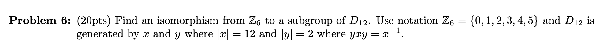 Solved Problem 6: (20pts) Find an isomorphism from Z6 to a | Chegg.com