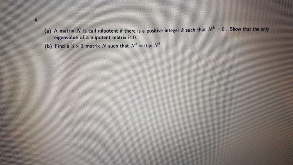 Solved Show that the only (a) A matrix N is call nilpotent | Chegg.com