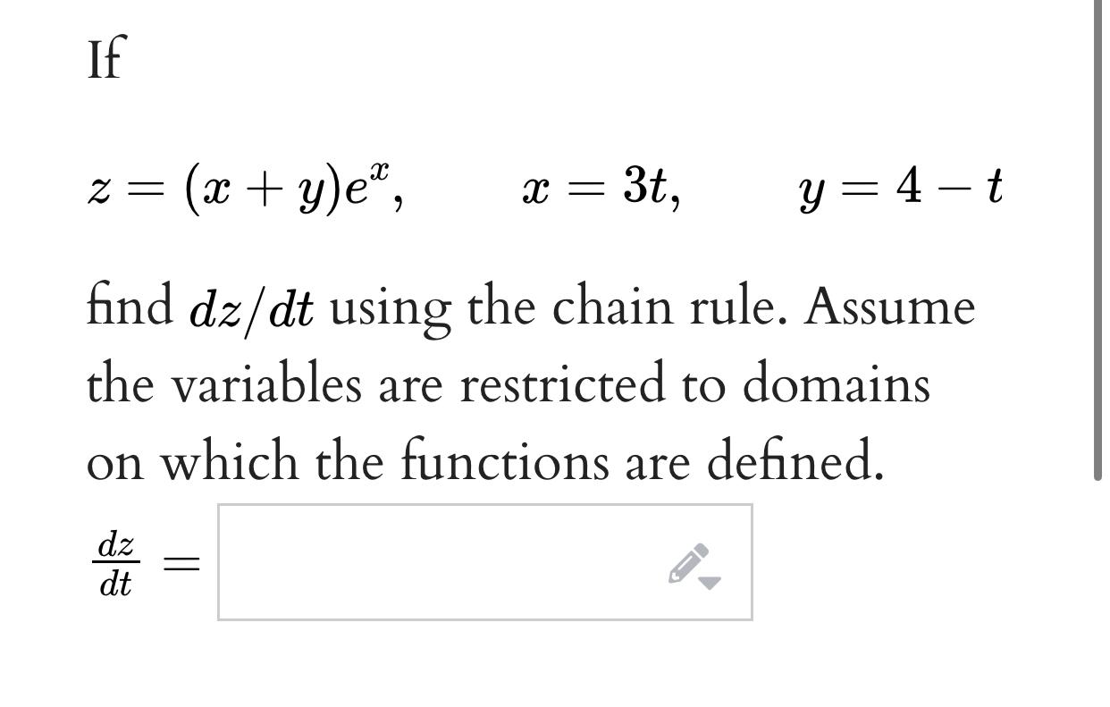 Solved If z=(x+y)ex,x=3t,y=4−t find dz/dt using the chain | Chegg.com
