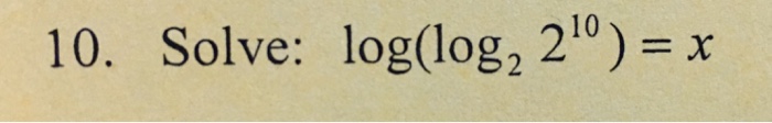 Solved 10. Solve: log(log, 210)=x | Chegg.com