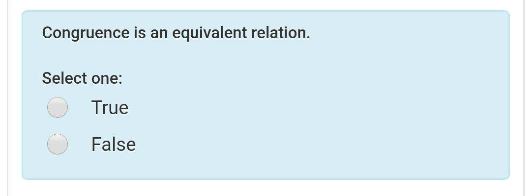 Solved Congruence is an equivalent relation. Select one: | Chegg.com