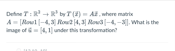Solved Define T:R2→R3 by T(x)=Ax, where matrix A=[Row1[−4,3] | Chegg.com