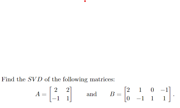 Solved Find the SVD of the following matrices: 2 A 2. 2 and | Chegg.com