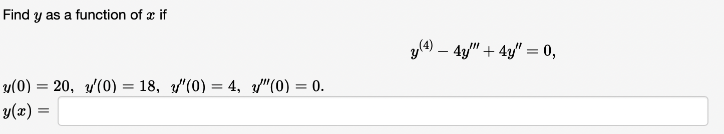 Solved Find y as a function of x if y(4)−4y′′′+4y′′=0 | Chegg.com