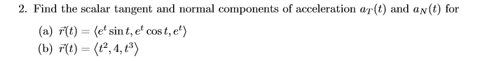 Solved 2. Find the scalar tangent and normal components of | Chegg.com