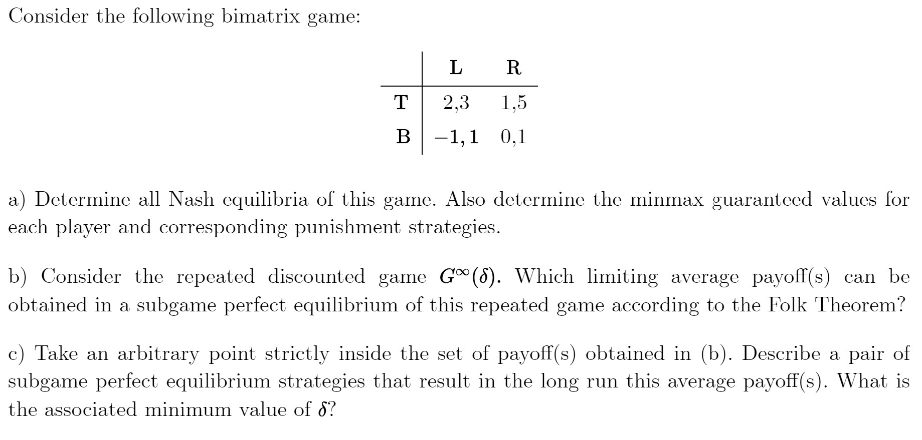 Solved Consider the following bimatrix game: LR T 2,3 1.5 B | Chegg.com