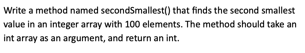 Solved Write a method named secondSmallest() that finds the | Chegg.com