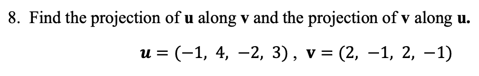 Solved 8. Find the projection of u along v and the | Chegg.com