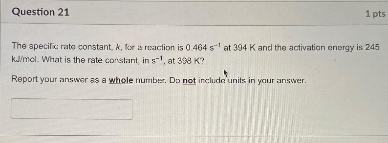 Solved Question 21 1 pts The specific rate constant, k, for | Chegg.com