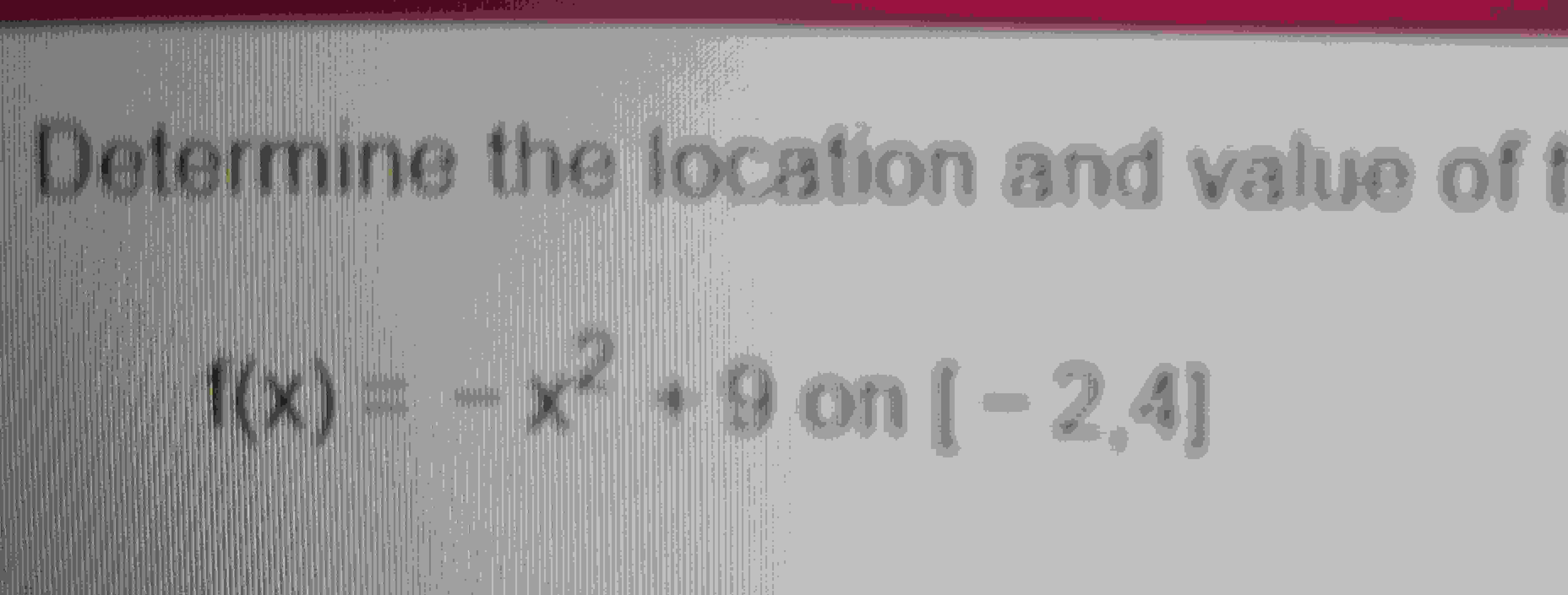 Solved Determine the location and value off(x)=-x2+9 on -2,4 | Chegg.com