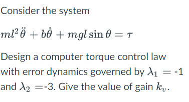 Solved Consider the system ml2 ö + b) + mgl sin 0 =T Design | Chegg.com