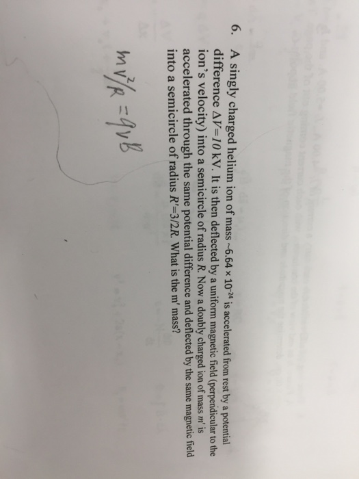 Solved 6. A singly charged helium ion of mass-6.64 x 10-24 | Chegg.com