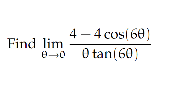 Solved Find limθ→04-4cos(6θ)θtan(6θ) | Chegg.com