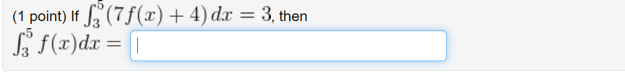 Solved (1 ﻿point) ﻿If ∫35(7f(x)+4)dx=3, ﻿then∫35f(x)dx= | Chegg.com