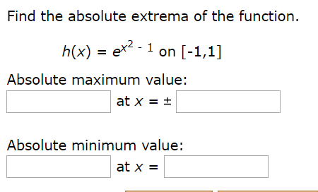 Solved Find the absolute extrema of the function. h(x) = ex2 | Chegg.com