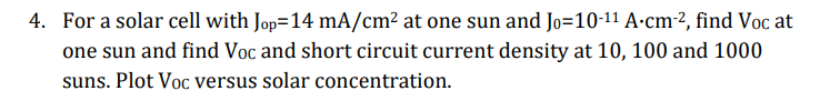 Solved 4. For a solar cell with Jop=14 mA/cm2 at one sun and | Chegg.com