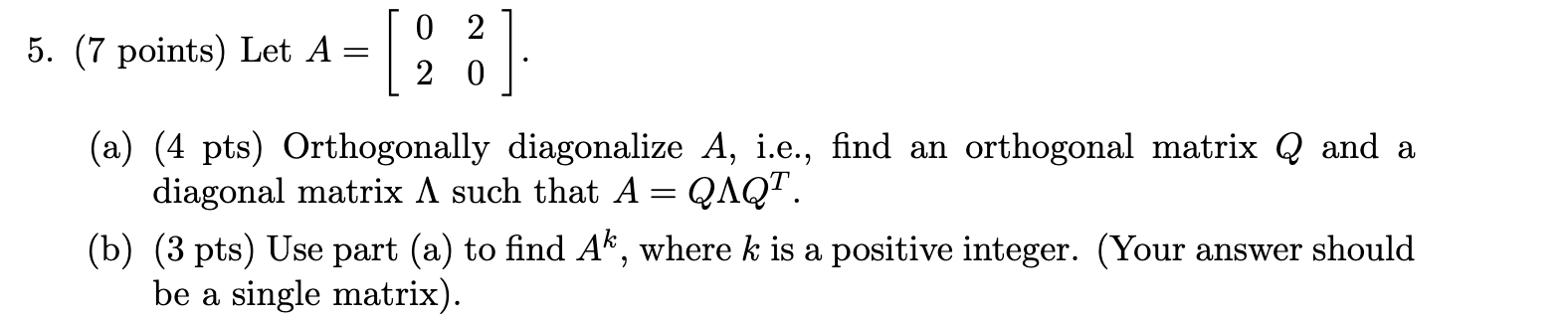 Solved 5. (7 points) Let A=[0220]. (a) (4 pts) Orthogonally | Chegg.com
