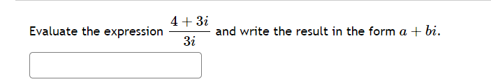 Solved Evaluate the expression 3i4+3i and write the result | Chegg.com