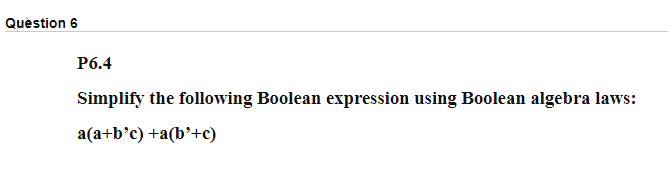 Solved Question 6 P6.4 Simplify the following Boolean | Chegg.com