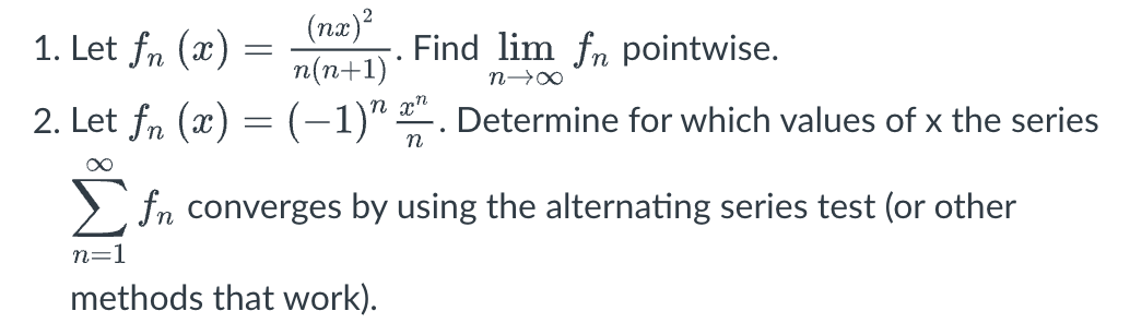 Solved 1. Let fn(x)=n(n+1)(nx)2. Find limn→∞fn pointwise. 2. | Chegg.com
