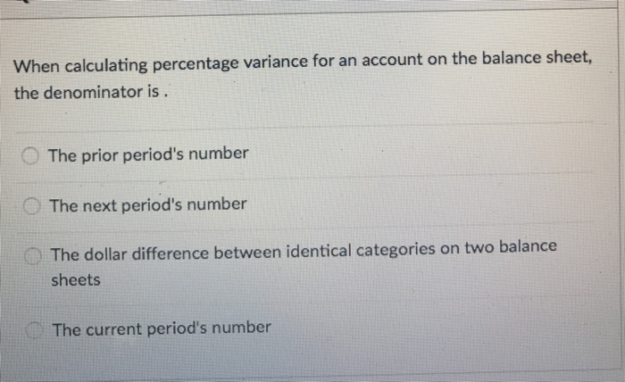 Solved When calculating percentage variance for an account | Chegg.com