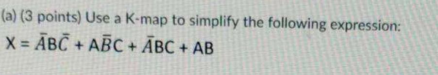 Solved (a) (3 points) Use a K-map to simplify the following | Chegg.com
