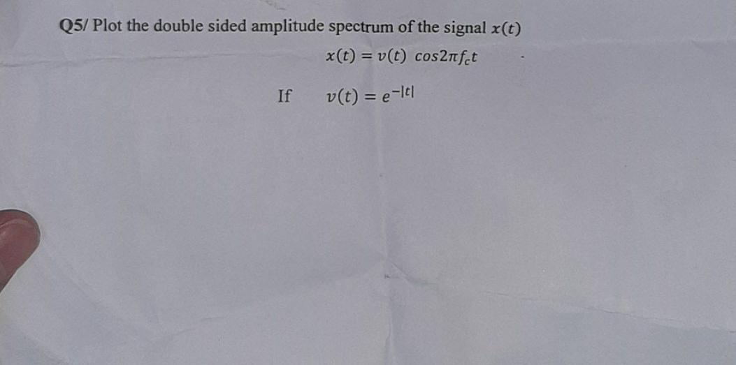 Solved Q5/ Plot the double sided amplitude spectrum of the | Chegg.com