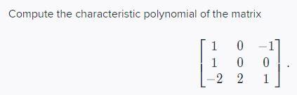 Solved Compute the characteristic polynomial of the matrix 1 | Chegg.com