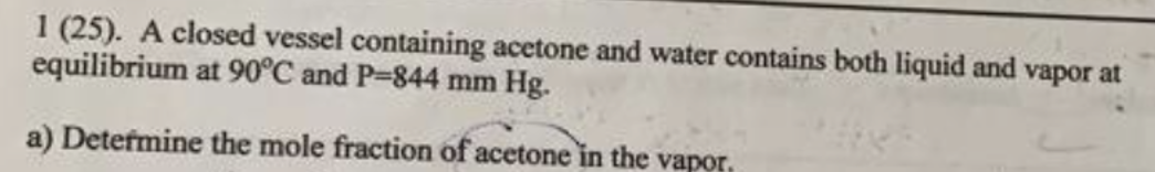 Solved 1 (25). A closed vessel containing acetone and water | Chegg.com