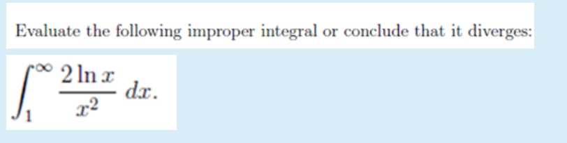 Evaluate the following improper integral or ﻿conclude | Chegg.com