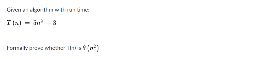 Solved Given an algorithm with run time: T(n) 5n2 + 3 | Chegg.com