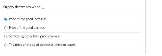 Solved Supply decreases when Price of the good increases | Chegg.com