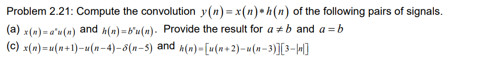 Solved Problem 2.21: Compute the convolution y(n)= x(n)*h(n) | Chegg.com