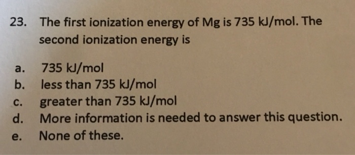 Solved 23. The first ionization energy of Mg is 735 kJ/mol. | Chegg.com