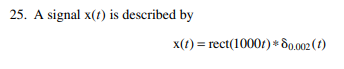 Solved 25. A signal x(t) is described by | Chegg.com