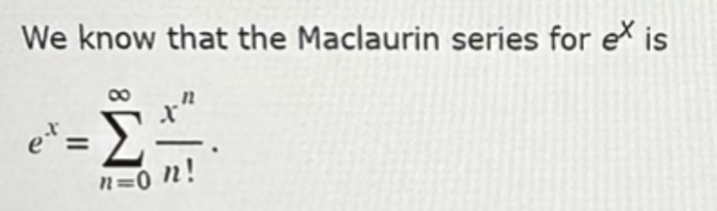 Solved We know that the Maclaurin series for ex is | Chegg.com