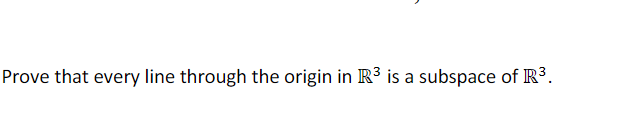 [Solved]: Prove that every line through the origin in R3 i