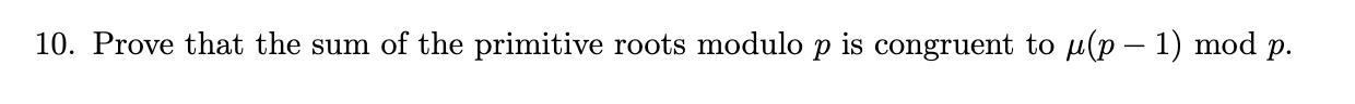 Solved 10. Prove that the sum of the primitive roots modulo | Chegg.com